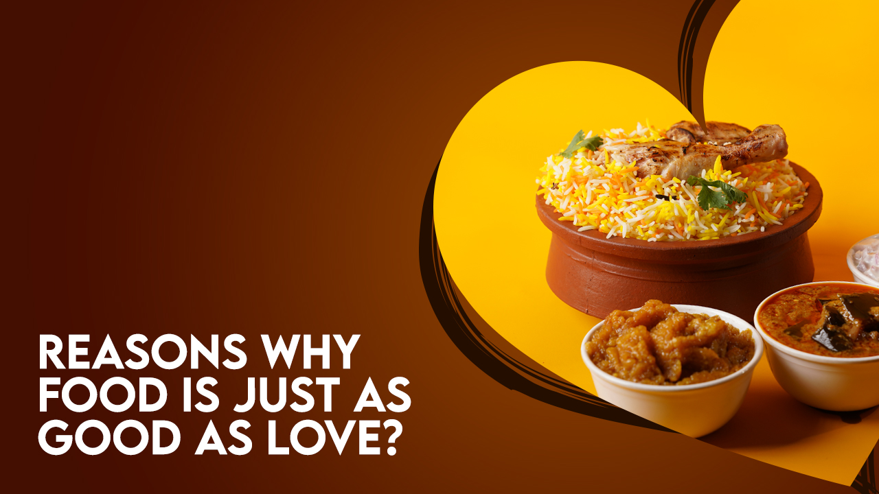 Reasons why Food is just as good as Love - TheWeddingBiryani - The ...